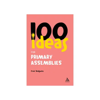 100 Ideas for Assemblies: Primary School Edition